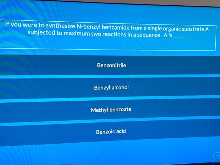 Solved If you were to synthesize N-benzyl benzamide from a | Chegg.com