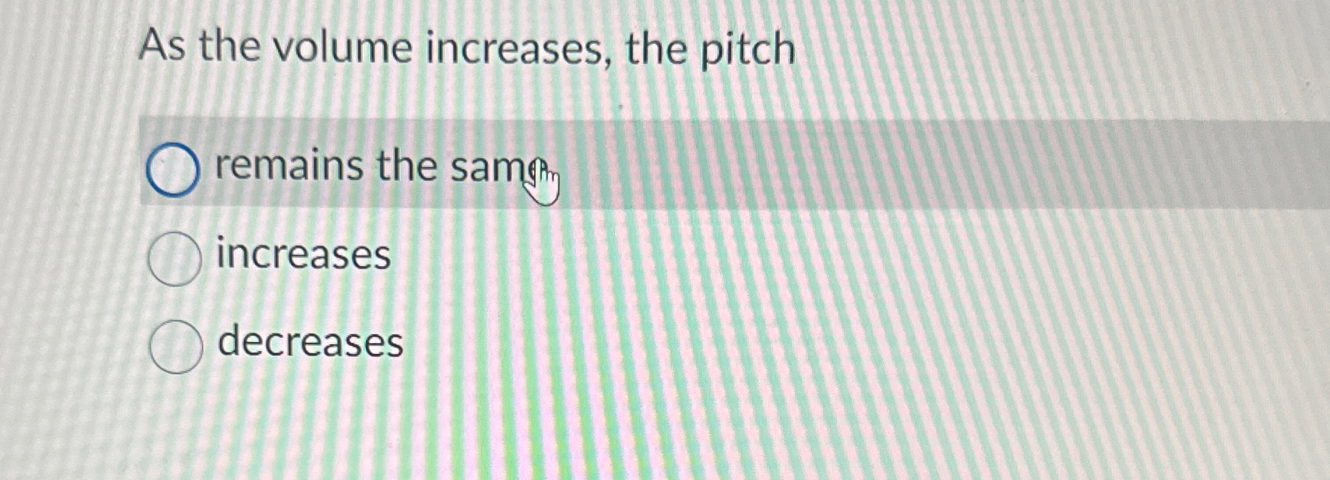 Solved As the volume increases, the pitchremains the | Chegg.com