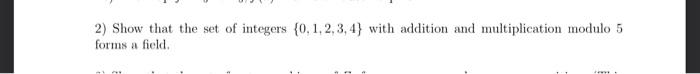 Solved 2) Show that the set of integers {0,1,2,3,4} with | Chegg.com