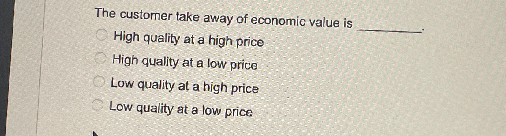 Solved The customer take away of economic value isHigh | Chegg.com