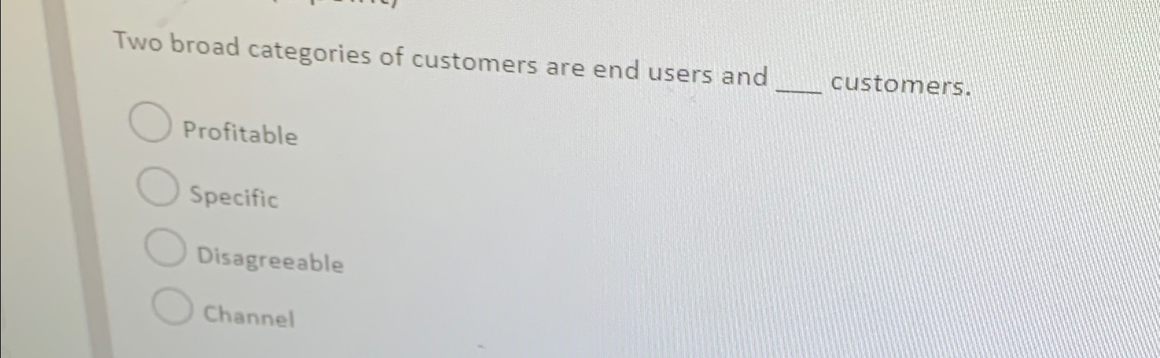 Solved Two broad categories of customers are end users and | Chegg.com