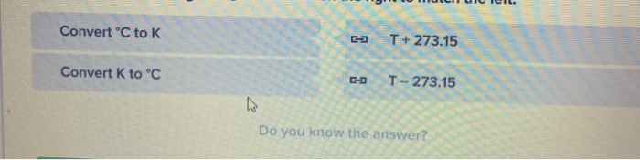 Solved Convert °C to K T + 273.15 Convert K to "C T-273.15 | Chegg.com