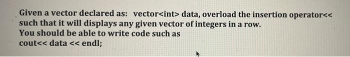 Solved Given a vector declared as: vector int> data, | Chegg.com