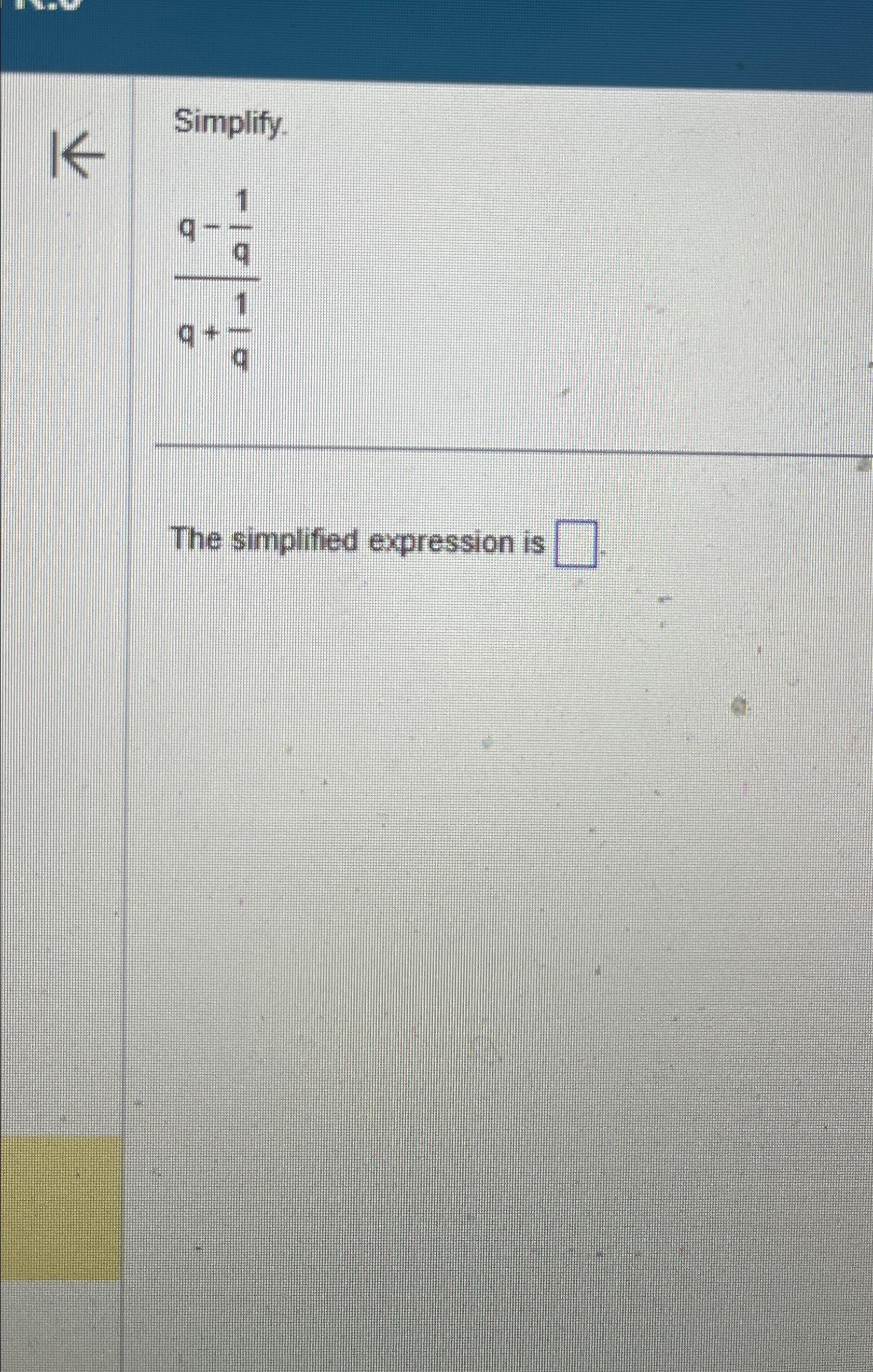 Solved Simplify.q-1qq+1qThe simplified expression is . | Chegg.com