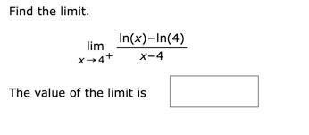 Solved Find the limit. limx→4+x−4ln(x)−ln(4) The value of | Chegg.com