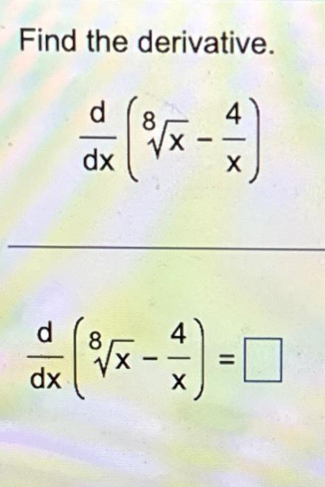 Solved Find the derivative. d 8 = (³/√x. - dx d 1 (³√x dx 4 | Chegg.com