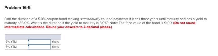 Solved Problem 16-5 Find the duration of a 5.0% coupon bond | Chegg.com Solved Problem 16-5 Find the duration of a 5.0% coupon bond | Chegg.com