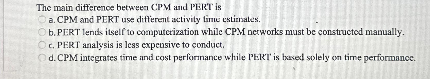 Solved The main difference between CPM and PERT isa. ﻿CPM | Chegg.com