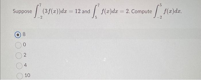 Solved Suppose ∫−27(3f(x))dx=12 and ∫57f(x)dx=2. Compute | Chegg.com