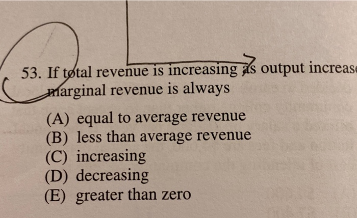 Solved 53. If total revenue is increasing as output increase | Chegg.com
