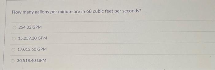 Solved How many gallons per minute are in 68 cubic feet per | Chegg.com