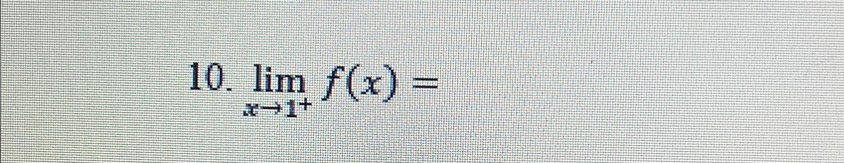 Solved limx→1+f(x)= | Chegg.com