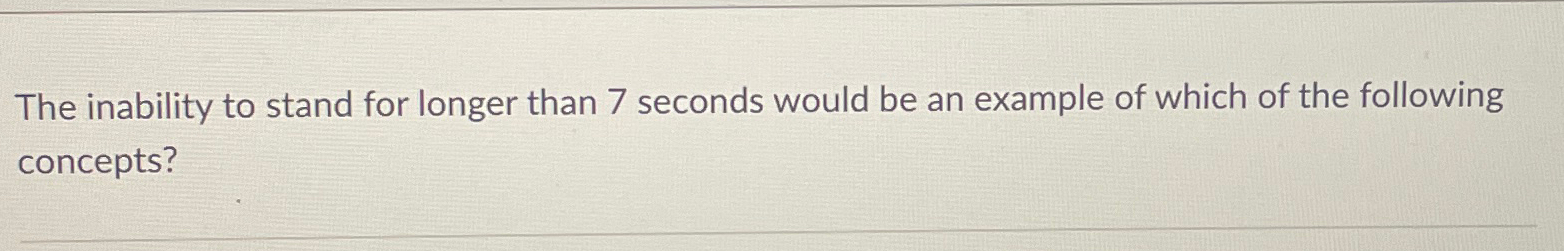 Solved The inability to stand for longer than 7 ﻿seconds | Chegg.com