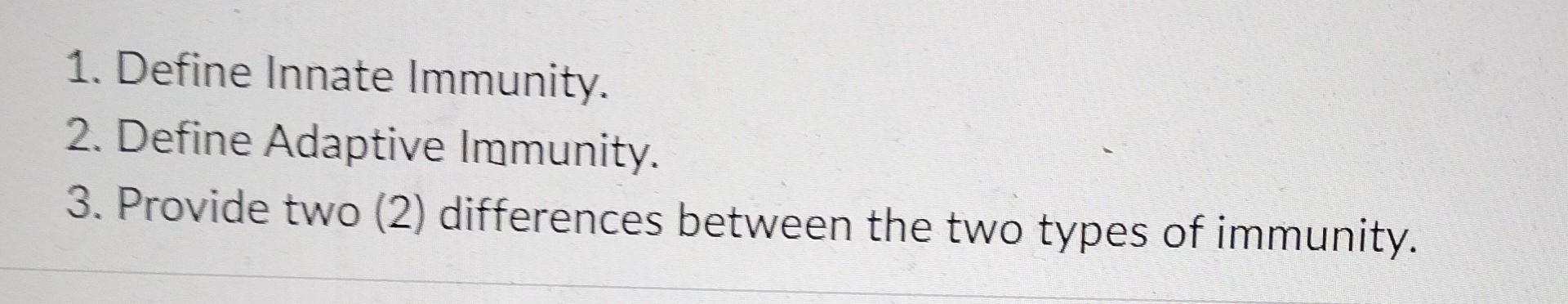 Solved 1. Define Innate Immunity. 2. Define Adaptive | Chegg.com