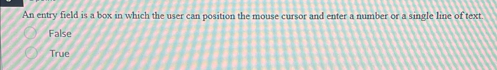 Solved An entry field is a box in which the user can | Chegg.com