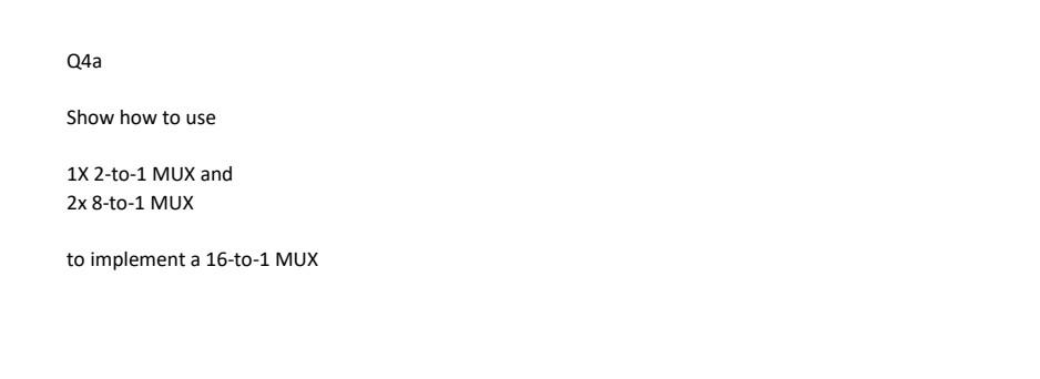 Solved Q4a Show how to use 1X 2-to-1 MUX and 2x 8-to-1 MUX | Chegg.com