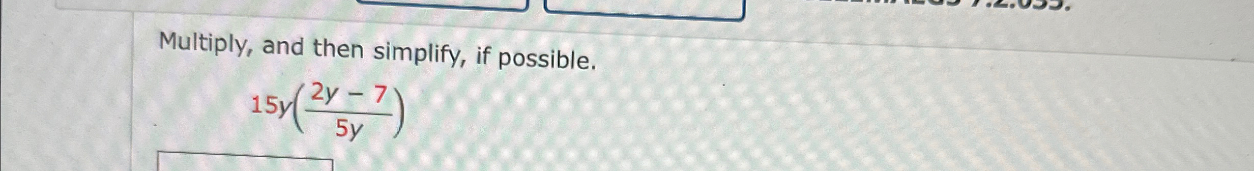 Solved Multiply, and then simplify, if possible.15y(2y-75y) | Chegg.com