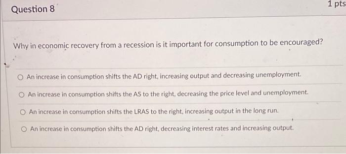 Solved 1 pts Question 8 Why in economic recovery from a | Chegg.com Solved 1 pts Question 8 Why in economic recovery from a | Chegg.com