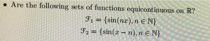 Solved • Are the following sets of functions equicontinuous | Chegg.com
