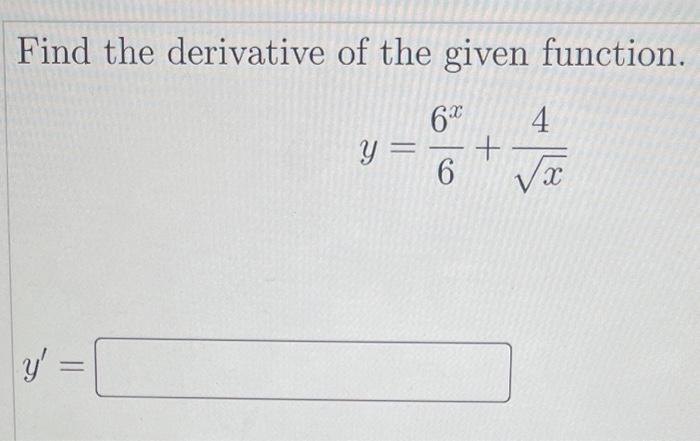 Solved Find the derivative of the given function. y=66x+x4 | Chegg.com