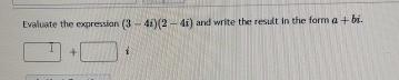 Solved Evaluate the expression (3-4i)(2-4i) ﻿and write the | Chegg.com