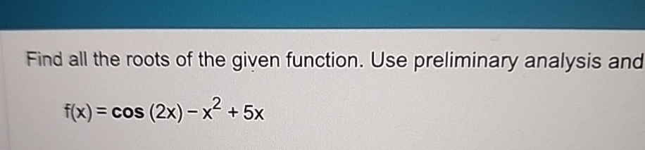 Solved Find all the roots of the given function. Use | Chegg.com