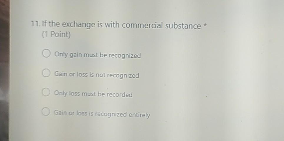 Solved 11. If the exchange is with commercial substance * (1 | Chegg.com