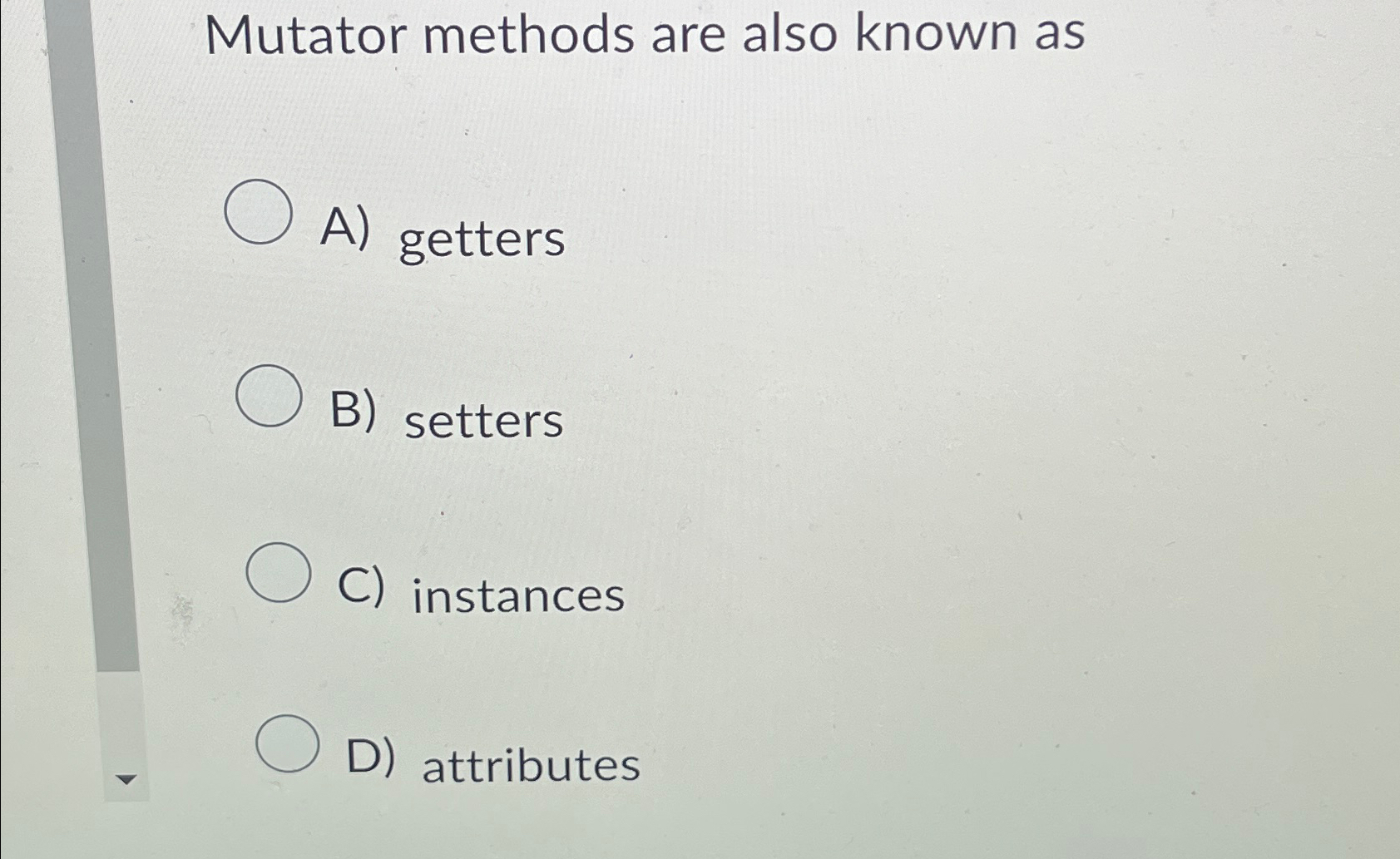 Solved Mutator methods are also known asA) ﻿gettersB) | Chegg.com