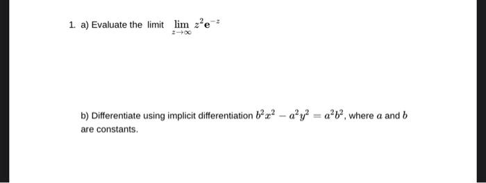 Solved 1. a) Evaluate the limit limz→∞z2e−z b) Differentiate | Chegg.com