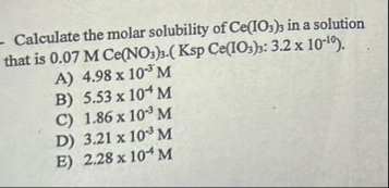 Solved Calculate the molar solubility of Ce(IO3)3 ﻿in a | Chegg.com