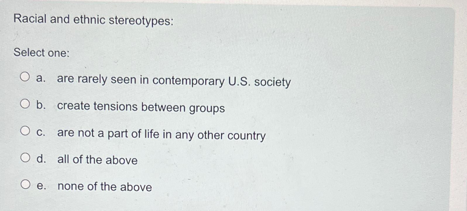 Solved Racial and ethnic stereotypes:Select one:a. ﻿are | Chegg.com