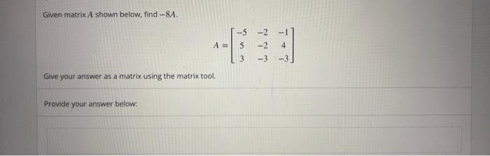 Solved Given matrix A shown below, find −8A. | Chegg.com