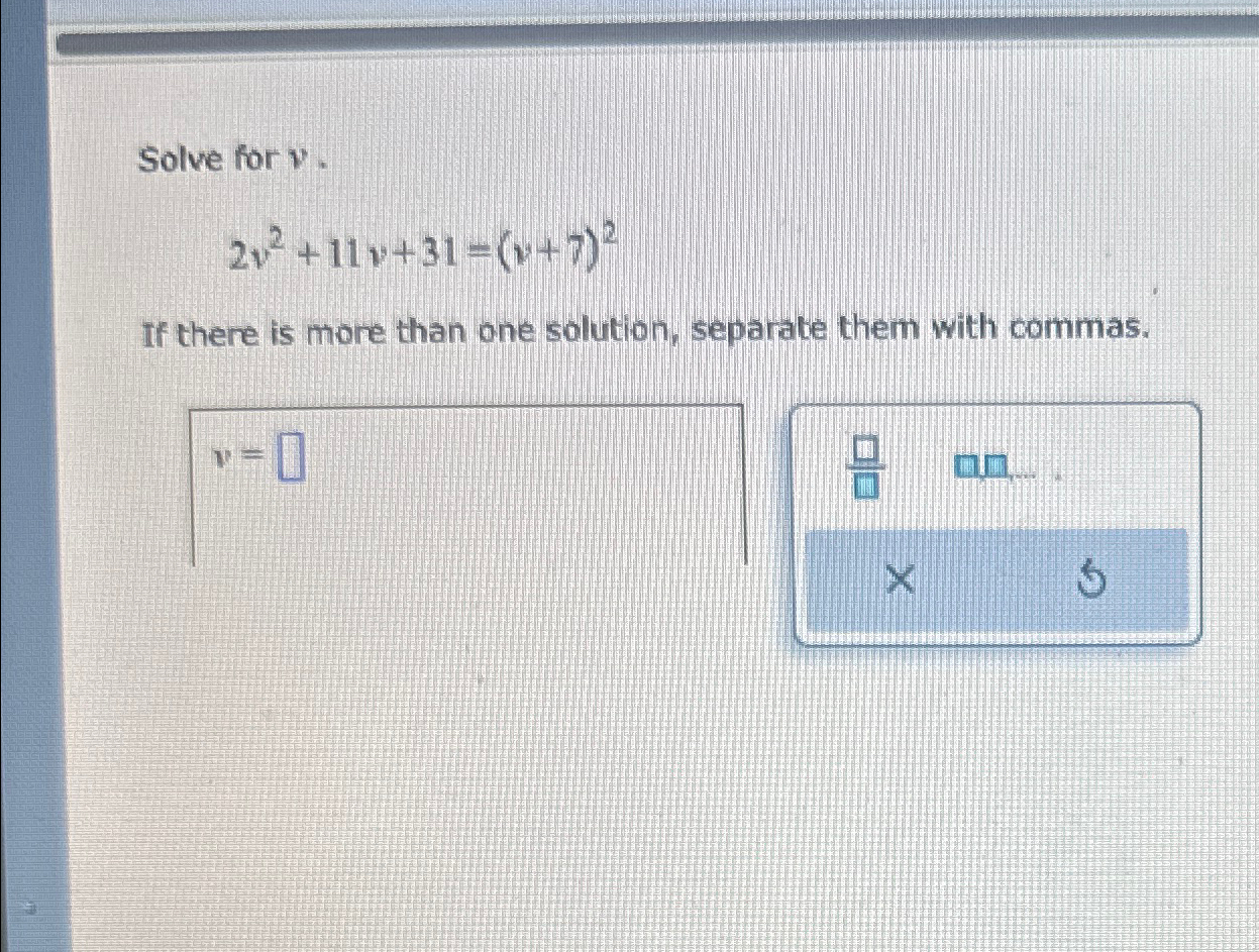 Solved Solve for v.2v2+11v+31=(v+7)2If there is more than | Chegg.com