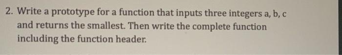 Solved 2. Write a prototype for a function that inputs three | Chegg.com