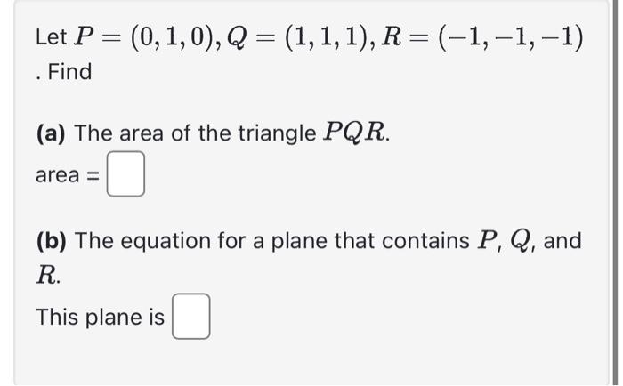 Solved Let P=(0,1,0),Q=(1,1,1),R=(−1,−1,−1) . Find (a) The | Chegg.com