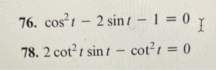 Solved 76. cos2t−2sint−1=0 78. 2cot2tsint−cot2t=0 | Chegg.com