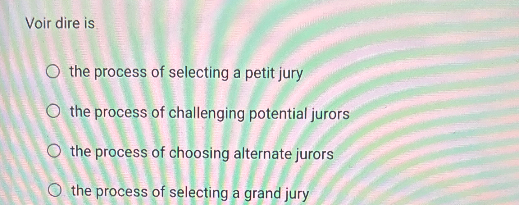 Solved Voir dire isthe process of selecting a petit jurythe | Chegg.com