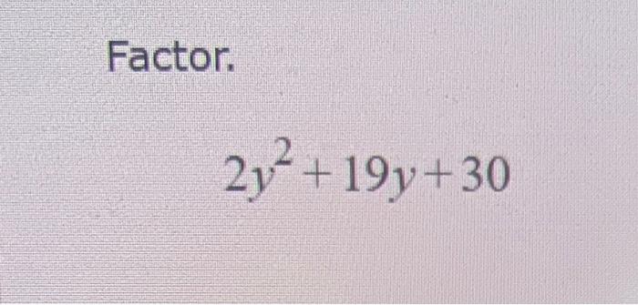 Solved Factor. 2y2+19y+30 | Chegg.com