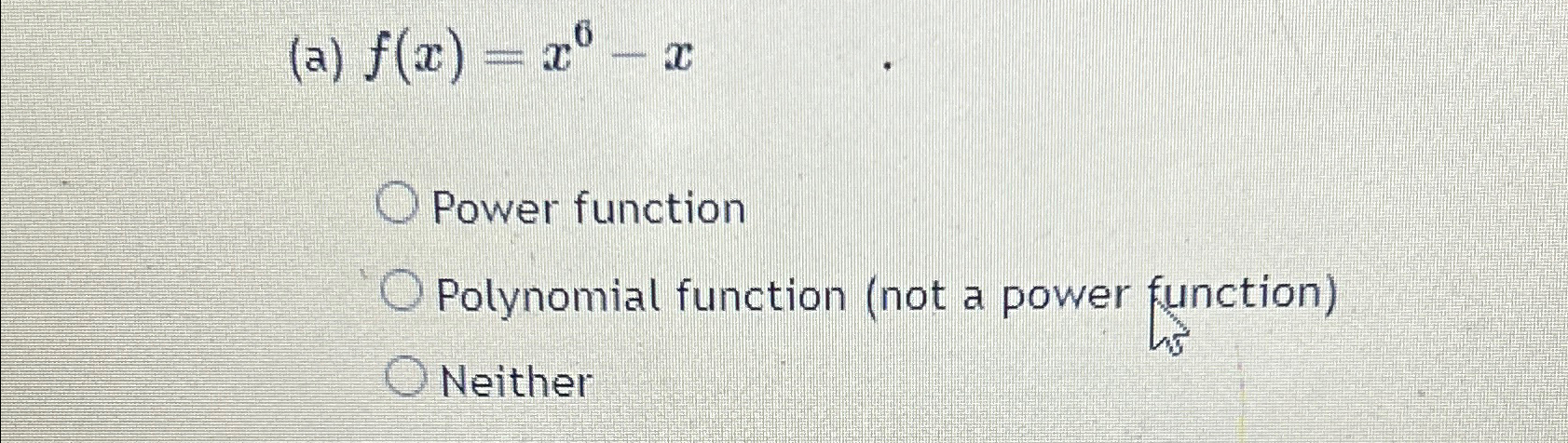 Solved (a) f(x)=x6-xPower functionPolynomial function (not a | Chegg.com