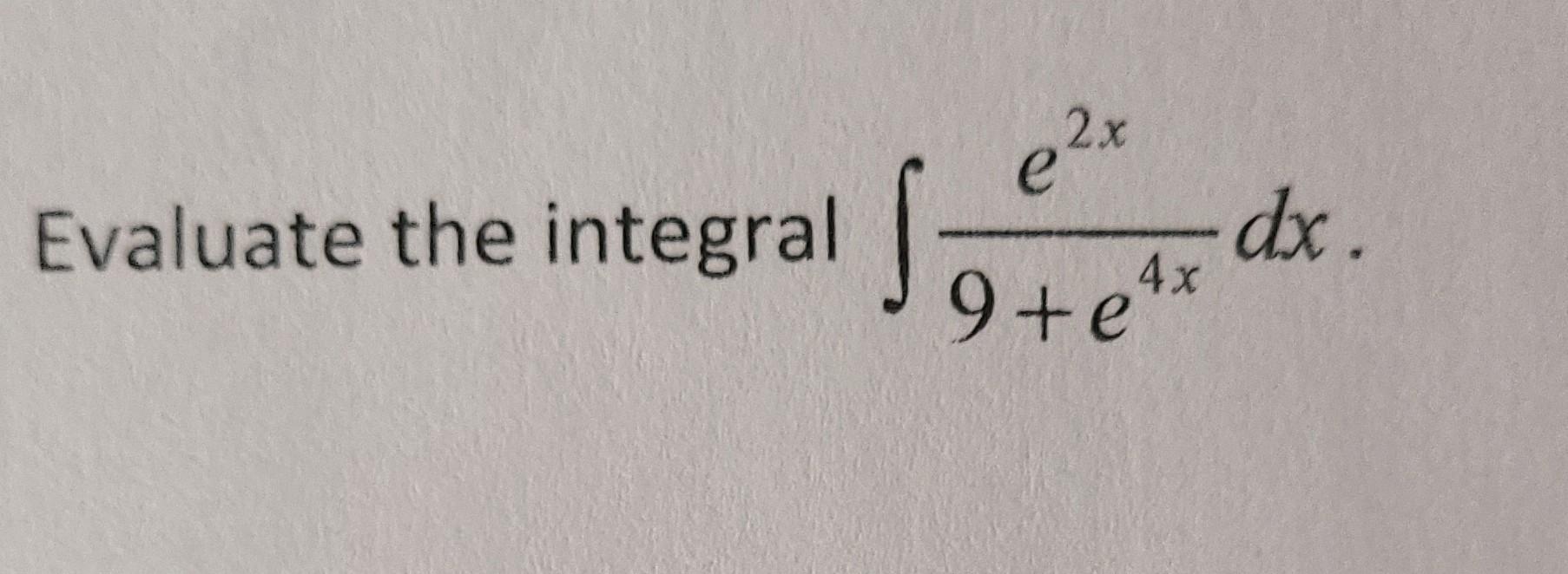 Solved Evaluate the integral e2x 9+e4x dx. | Chegg.com