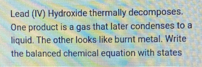 Solved Lead (IV) Hydroxide thermally decomposes. One product | Chegg.com