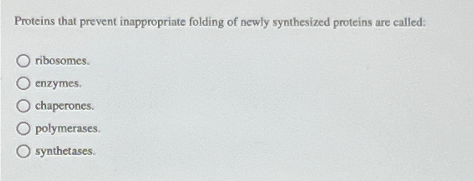 Solved Proteins that prevent inappropriate folding of newly | Chegg.com