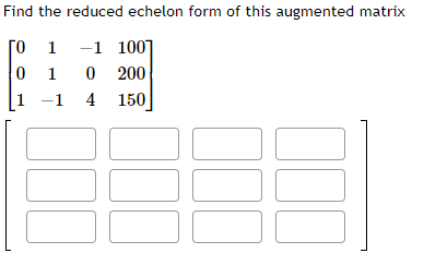 Solved Find the reduced echelon form of ﻿this augmented | Chegg.com