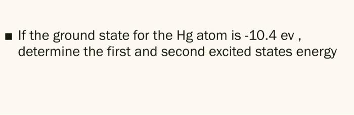 Solved If the ground state for the Hg atom is −10.4ev, | Chegg.com