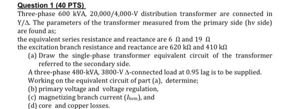 Solved Question 1 (40 PTS) Three-phase 600 kVA, | Chegg.com