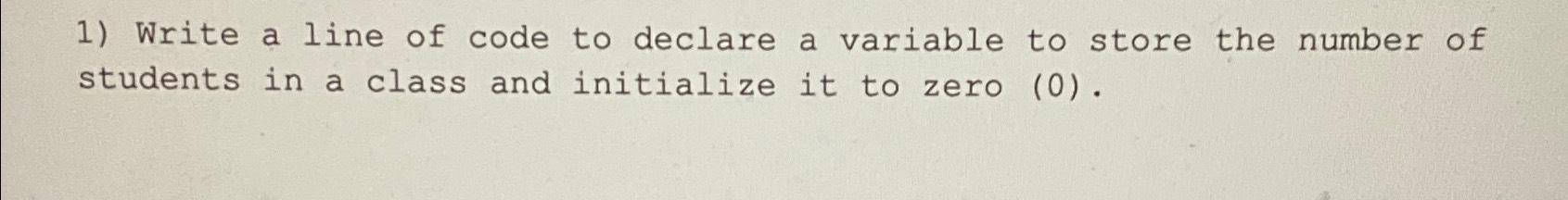 Solved Write a line of code to declare a variable to store | Chegg.com