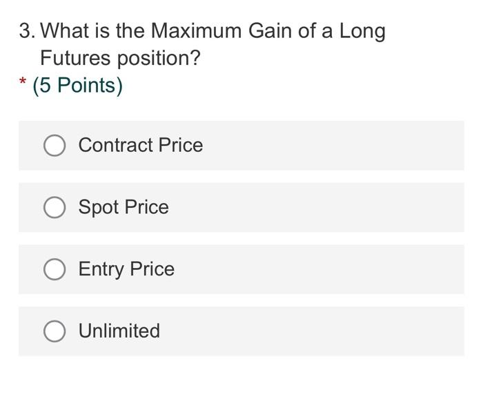 Solved 3. What is the Maximum Gain of a Long Futures | Chegg.com