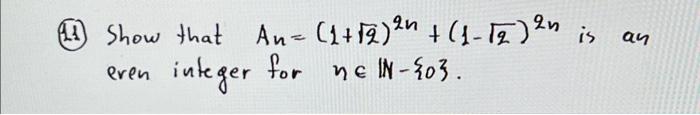 Solved (11) Show that An=(1+2)2n+(1−2)2n is an eren integer | Chegg.com