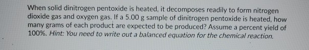 Solved When solid dinitrogen pentoxide is heated, it | Chegg.com