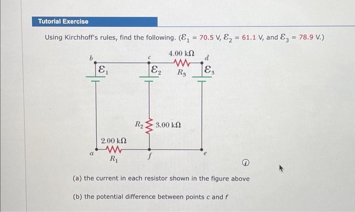 Solved Tutorial Exercise Using Kirchhoff's rules, find the | Chegg.com